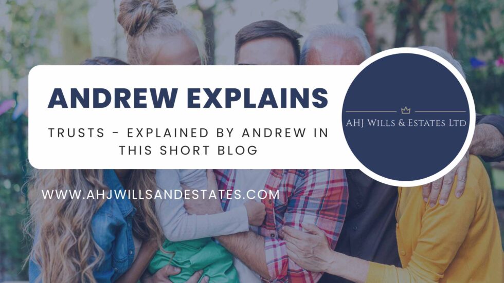 Andrew Explains Trusts - AJH Wills & Estates Ltd